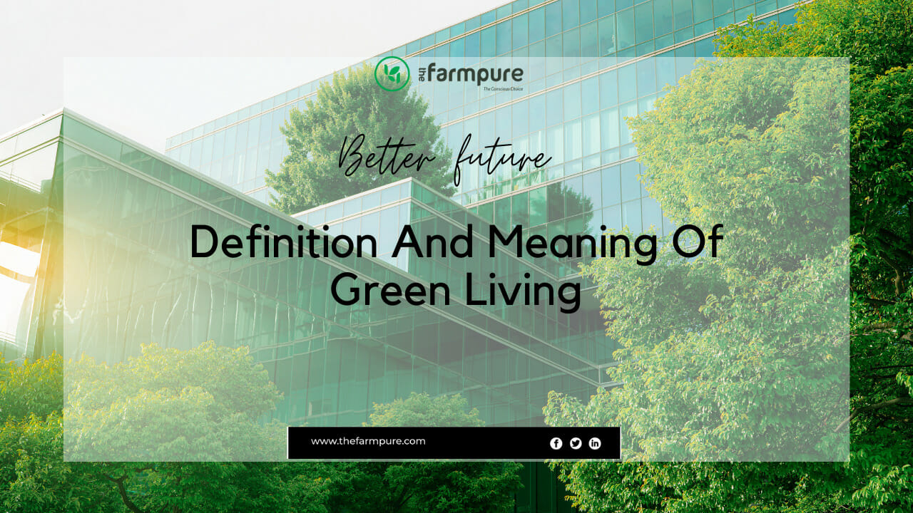 Definition And Meaning Of Green Living - The FarmPURE